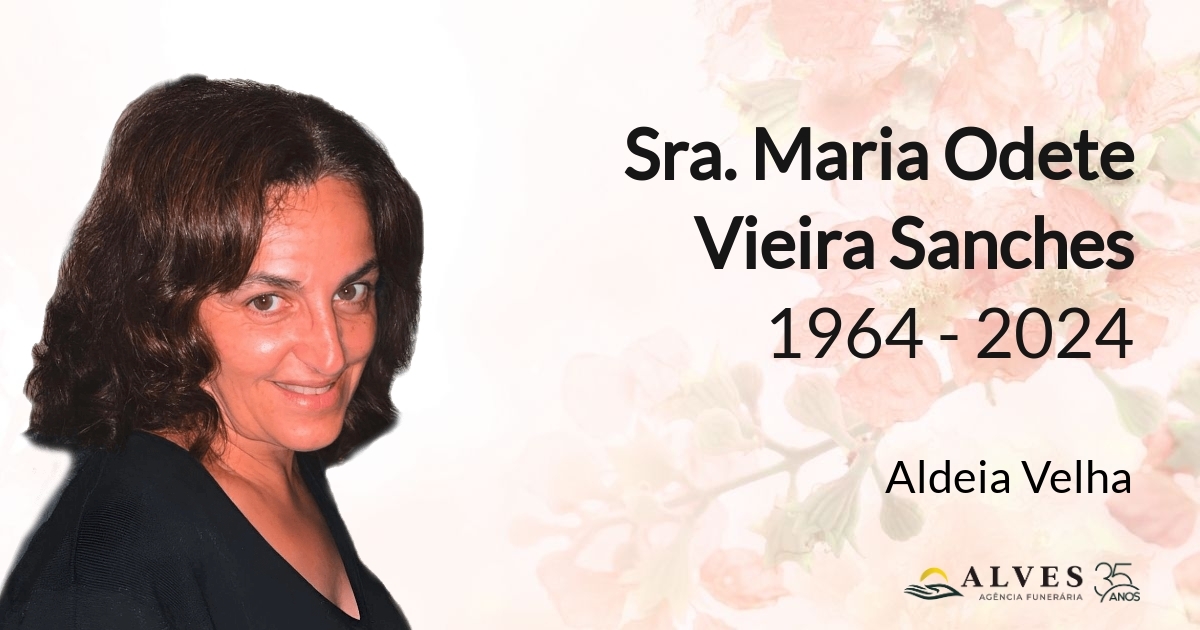 Sra. Maria Odete Vieira Sanches - 18-01-1964 - 04-05-2024