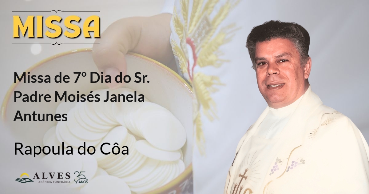 Missa de 7º Dia do Sr. Padre Moisés Janela Antunes - Funerária Alves