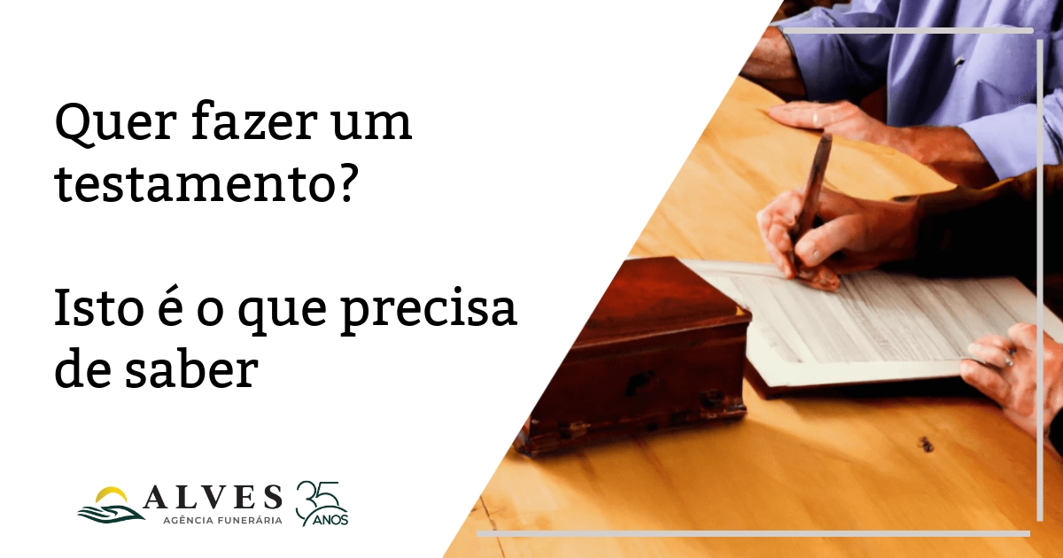 Quer fazer um testamento? Isto é o que precisa de saber - Funerária Alves